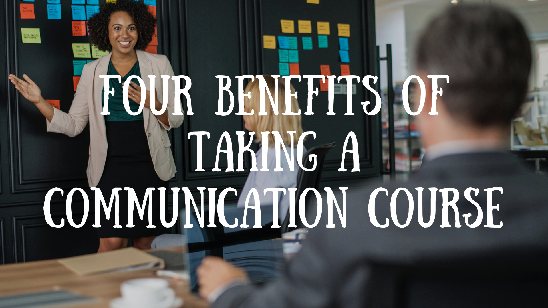 Four Benefits Of Taking A Communication Course Pearce Center For